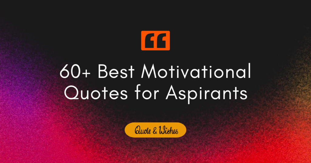 60+ Best Motivational Quotes for Aspirants - Quote & Wishes
